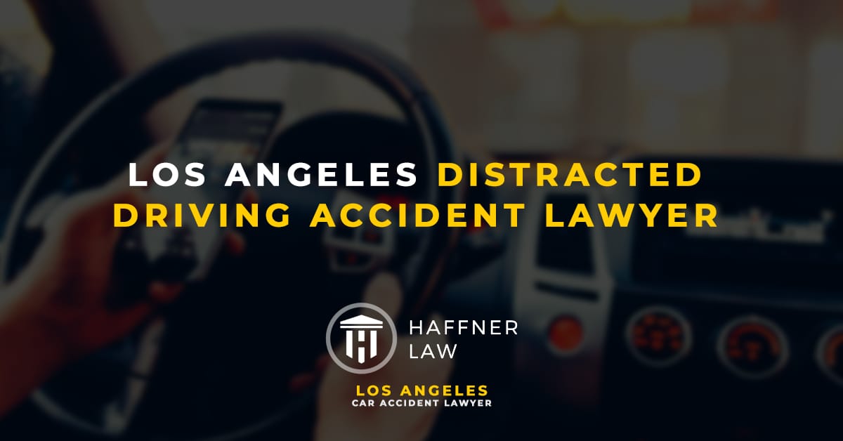 Los Angeles Distracted Driving Accident Lawyer | Haffner Law