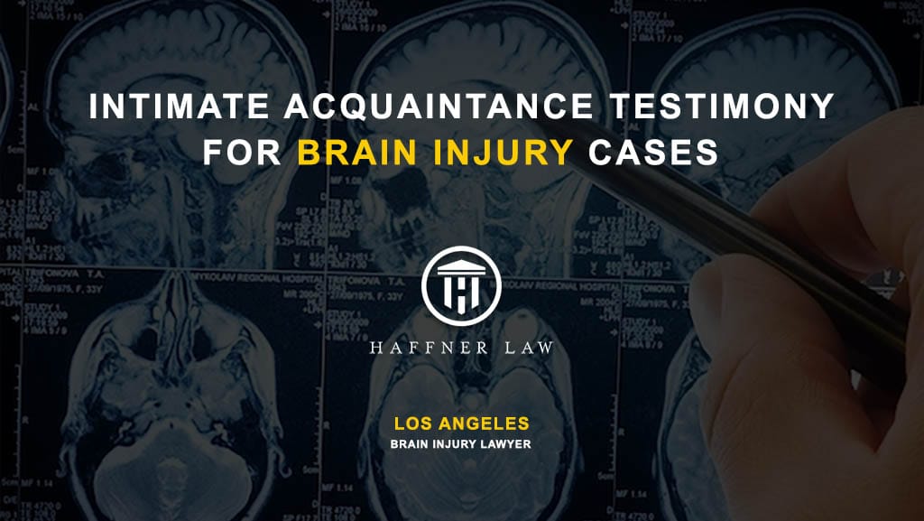 Intimate Acquaintance Testimony For Brain Injury Cases | Haffner Law