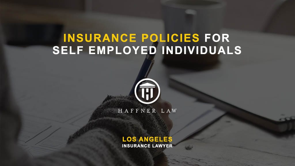 Insurance Policies For Self-Employed Individuals | Haffner Law