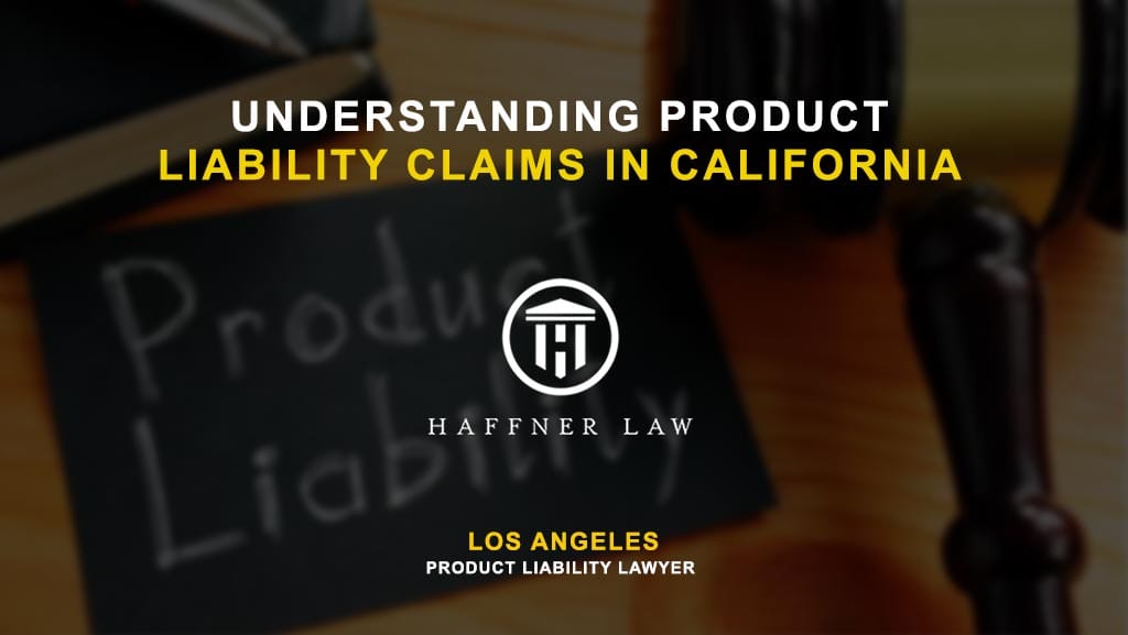 Guide to Product Liability Claims in California | Haffner Law